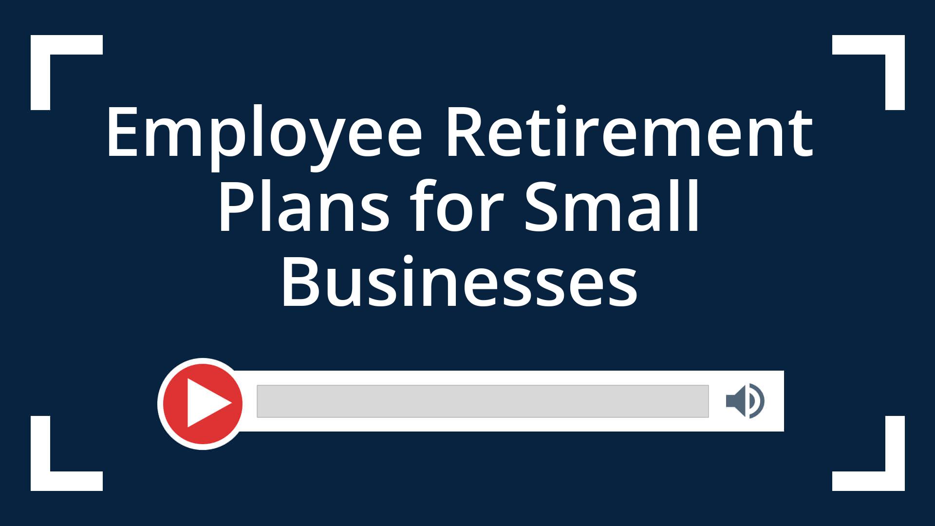 Employee Retirement Plans for Small Businesses - Condley & Company, L.L.P.