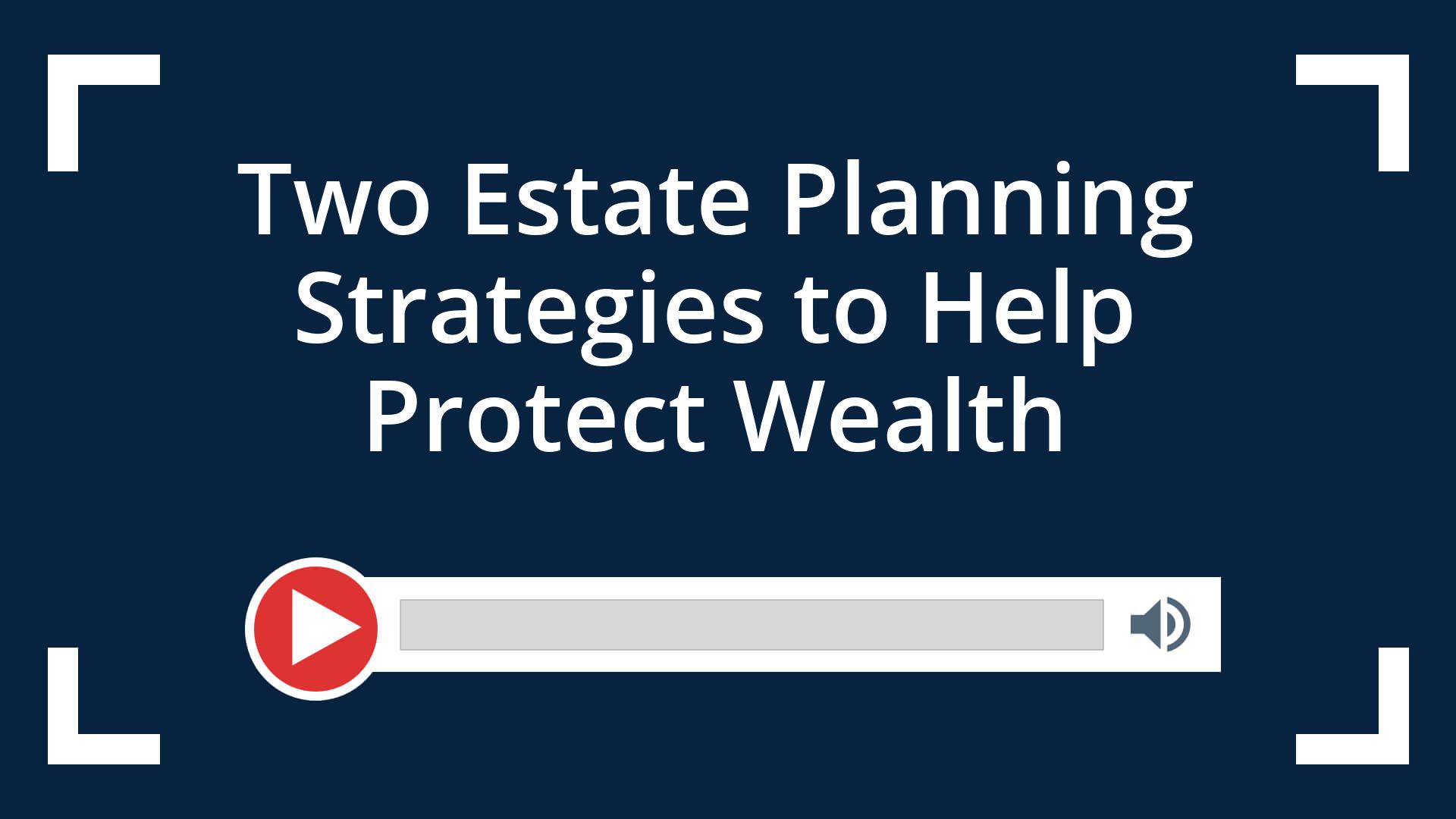 Two Estate Planning Strategies to Help Protect Wealth - Condley ... Two Estate Planning Strategies to Help Protect Wealth - Condley ...